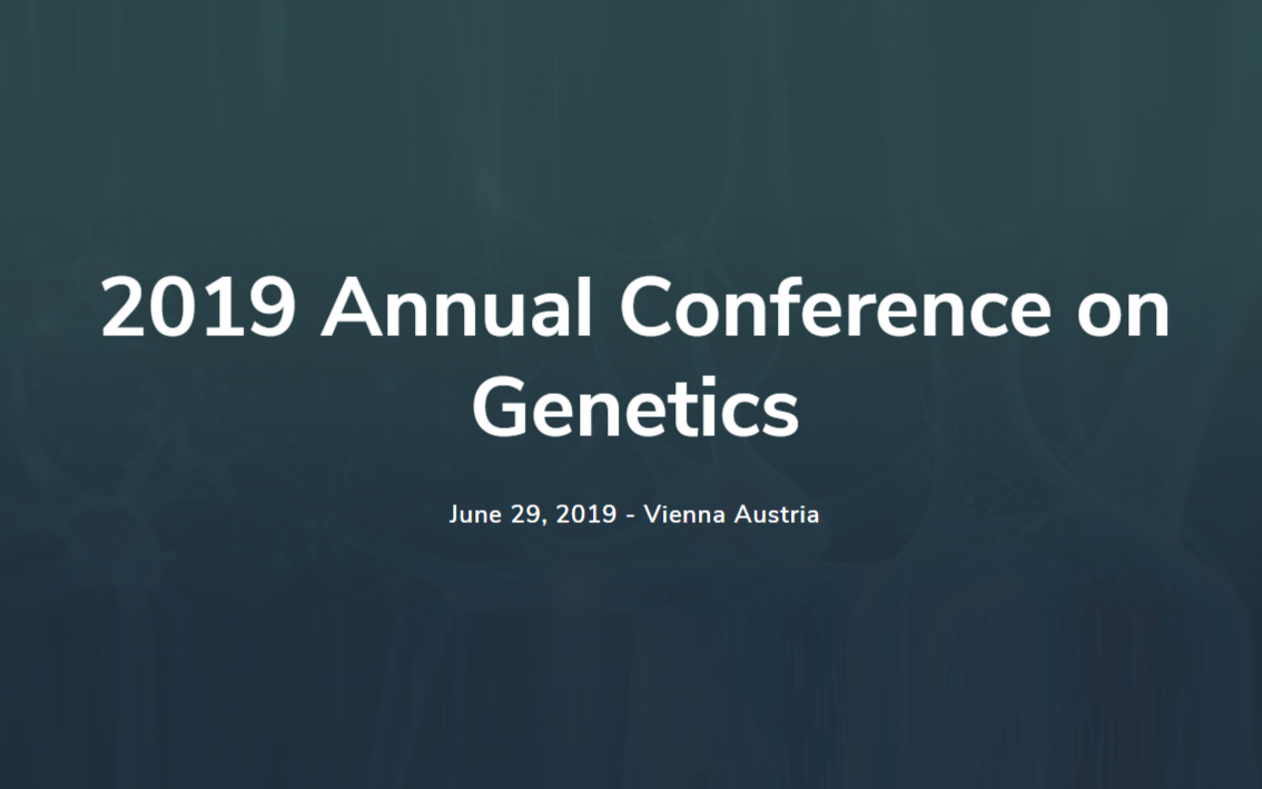 2019 Annual Conference on Genetics - June 29, 2019 - Vienna Austria ...